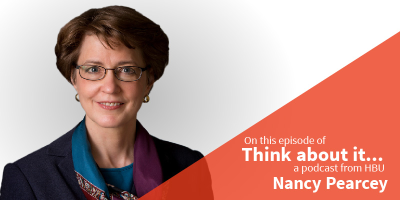 #42 - Nancy Pearcey: Professor of Apologetics | Houston Christian ...